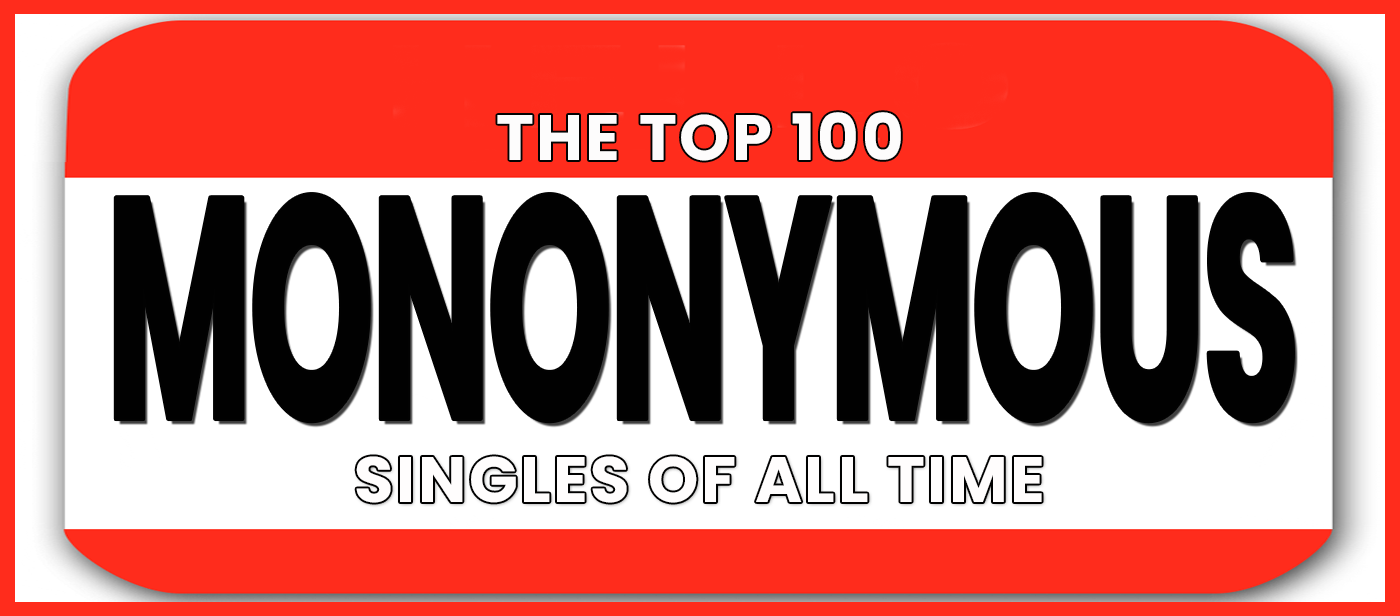THE TOP 100 MONONYMOUS SINGLES OF ALL TIME – 100 Songs
