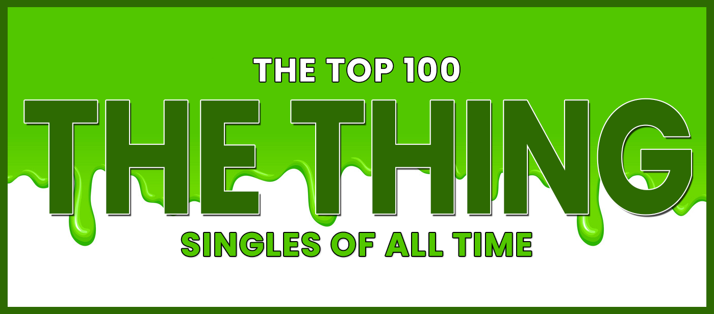 THE TOP 100 “THE THING” SINGLES OF ALL TIME – 100 Songs