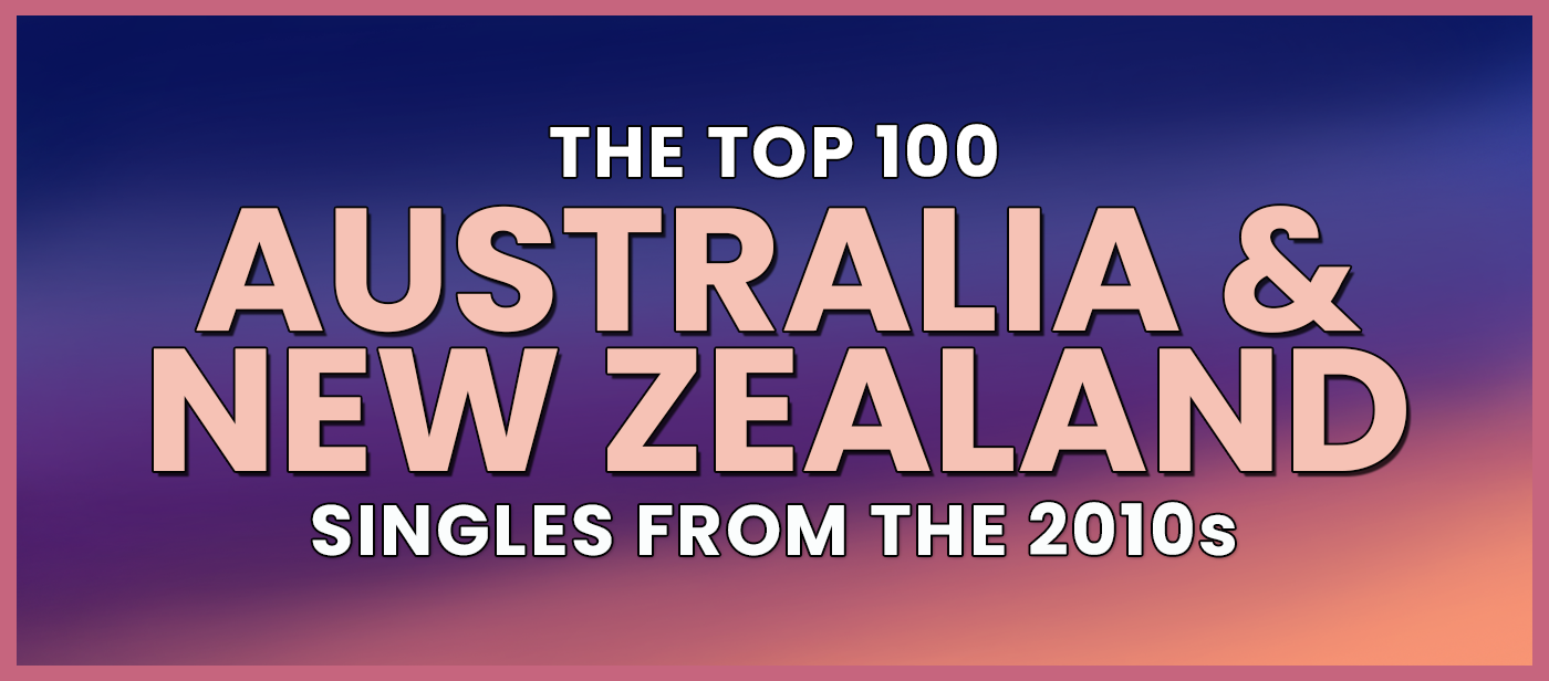 THE TOP 100 AUSTRALIA/NEW ZEALAND SINGLES FROM THE 2010s – 100 Songs