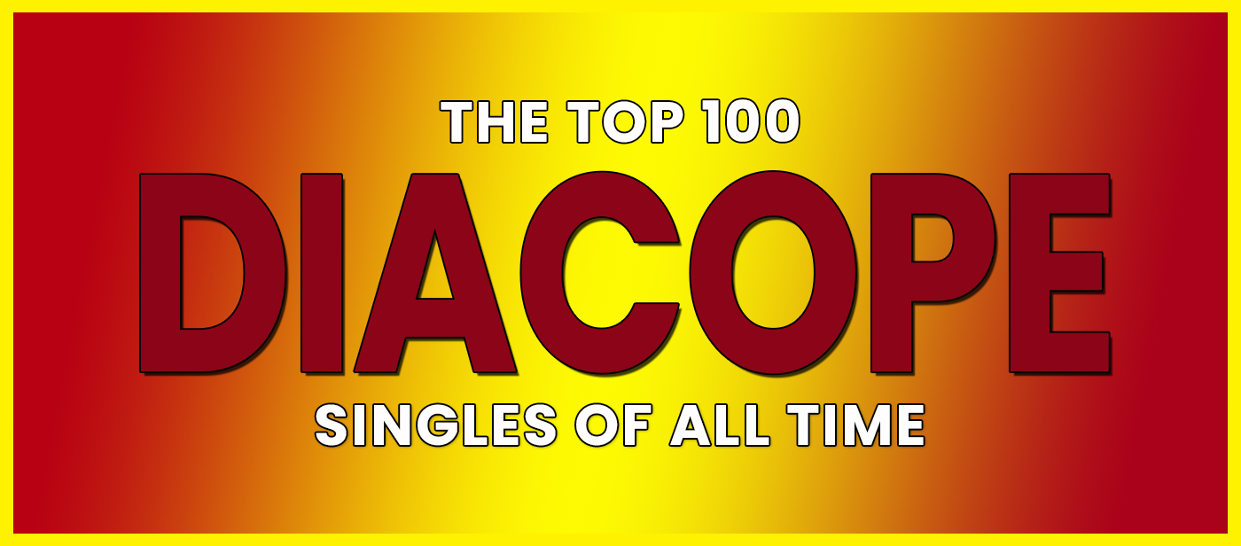 THE TOP 100 “DIACOPE” SINGLES OF ALL TIME – 100 Songs