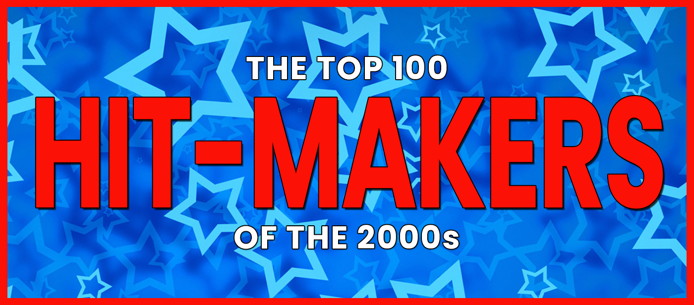 THE TOP 100 “HIT-MAKERS” OF THE 2000s – 100 Songs