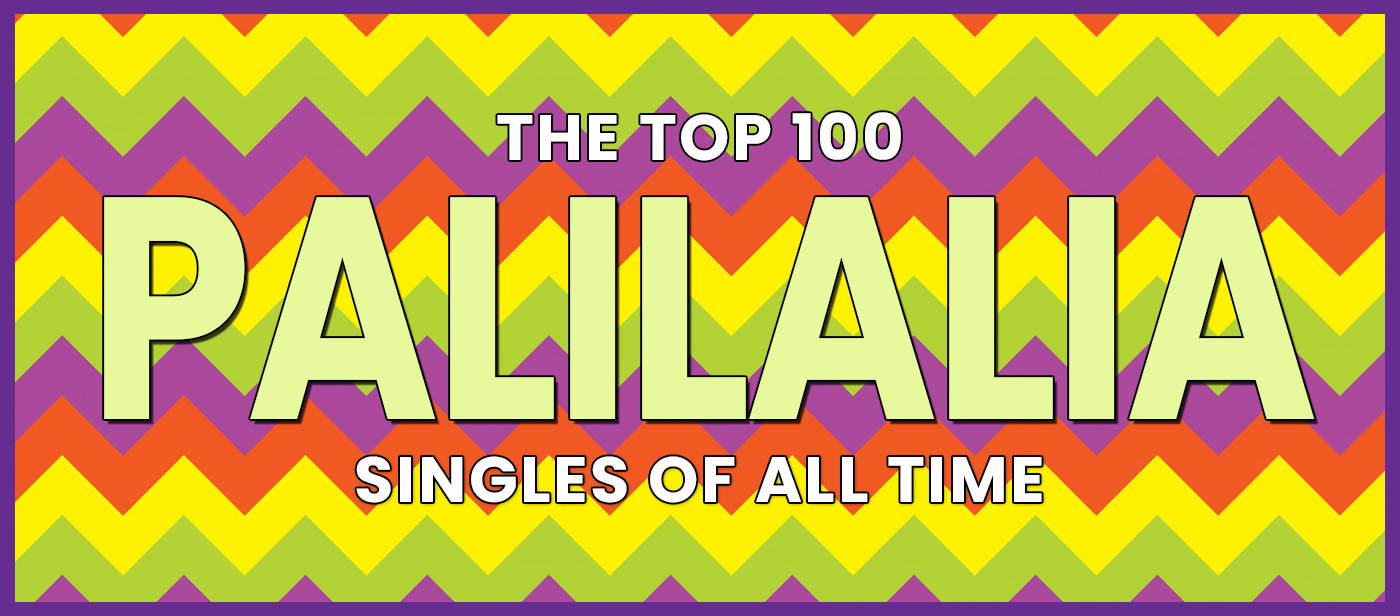 THE TOP 100 “PALILALIA” SINGLES OF ALL TIME – 100 Songs