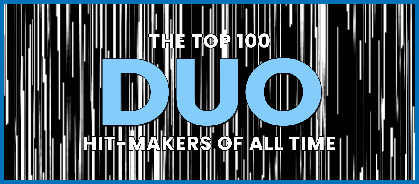 THE TOP 100 DUO HIT-MAKERS OF ALL TIME – 100 Songs