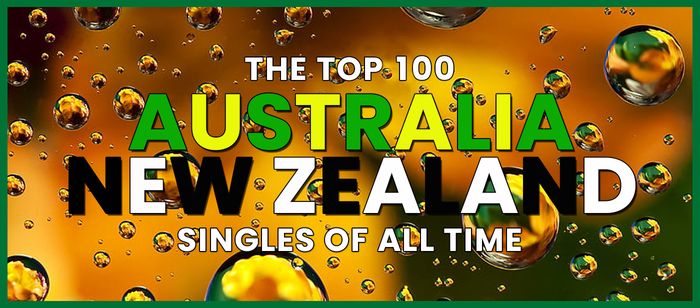 THE TOP 100 AUSTRALIA/NEW ZEALAND SINGLES OF ALL TIME – 100 Songs