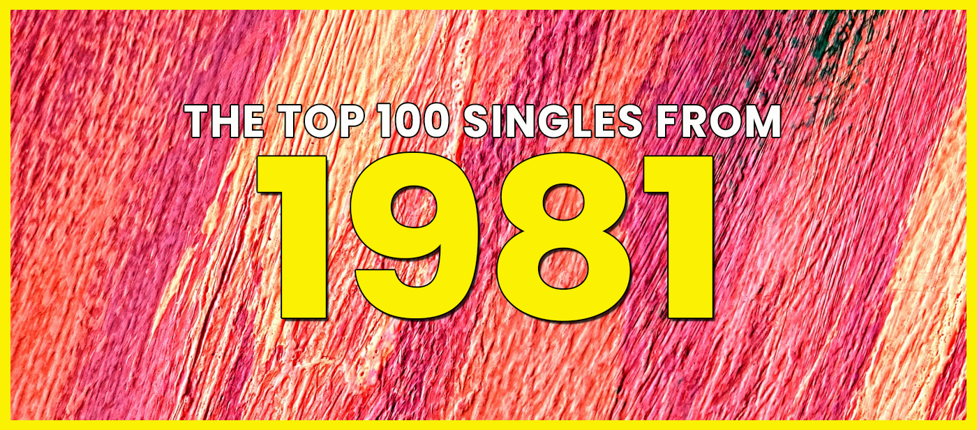 THE TOP 100 SINGLES FROM 1981 – 100 Songs
