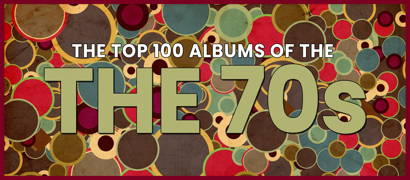 THE TOP 100 ALBUMS OF THE 1970s – 100 Songs