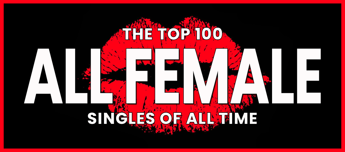 THE TOP 100 “ALL FEMALE” SINGLES OF ALL TIME – 100 Songs