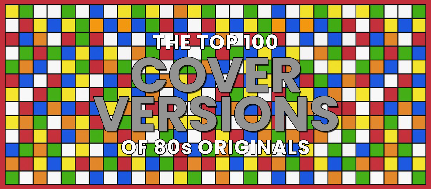 THE TOP 100 COVER VERSIONS OF 80s ORIGINALS – 100 Songs