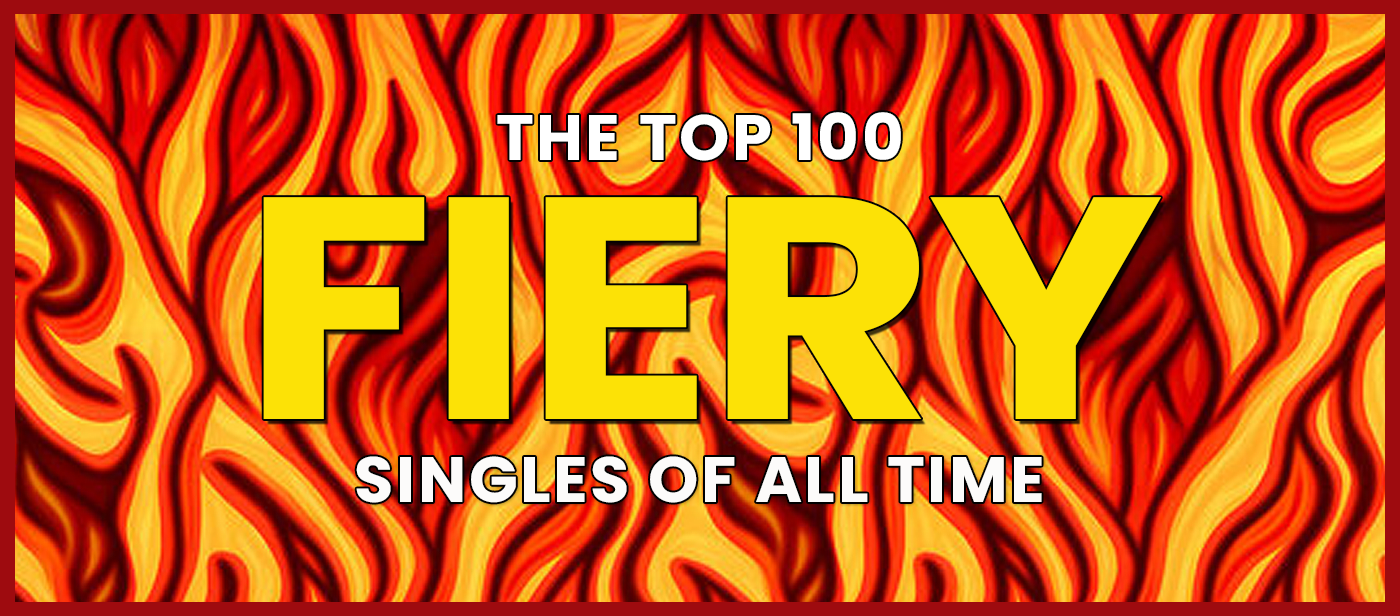 THE TOP 100 “FIERY” SINGLES OF ALL TIME – 100 Songs